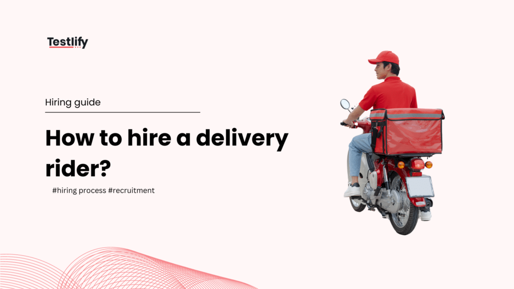 How to hire a delivery rider? - Hiring Guide- Testlify