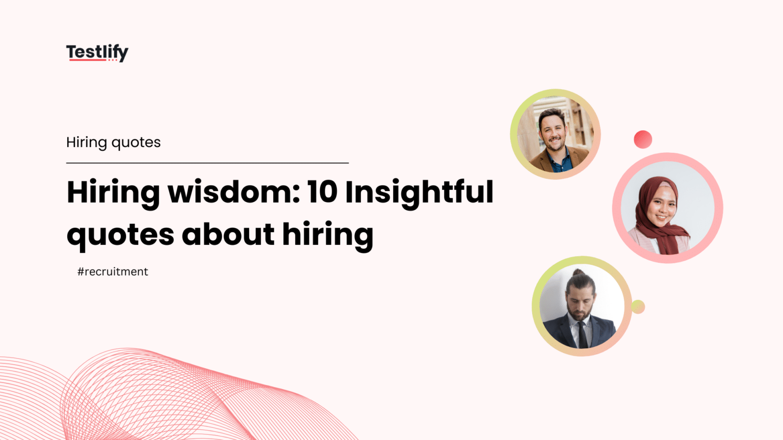 Hiring wisdom: 10 Insightful quotes about hiring | Testlify